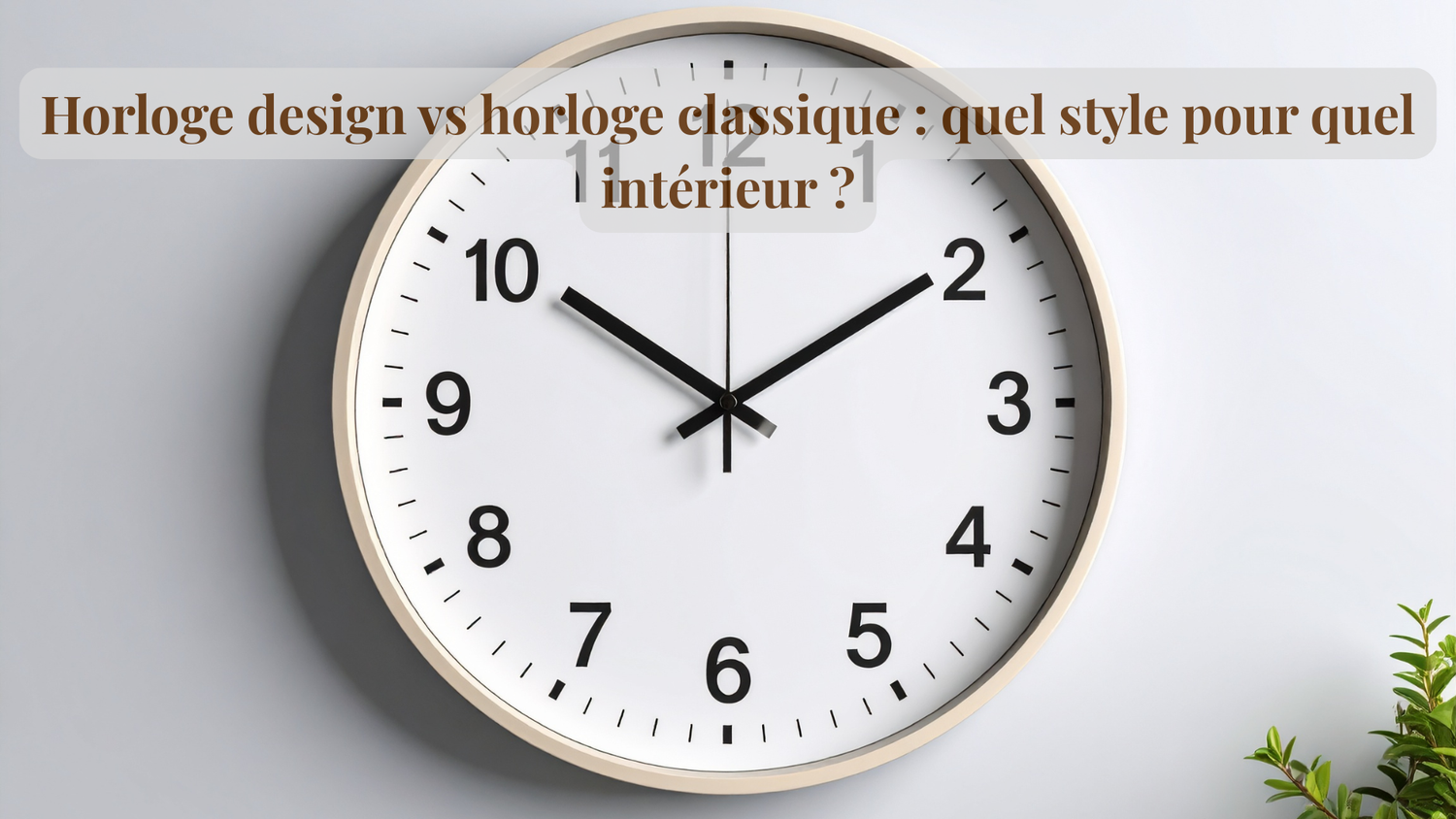 Horloge design vs horloge classique : quel style pour quel intérieur ...